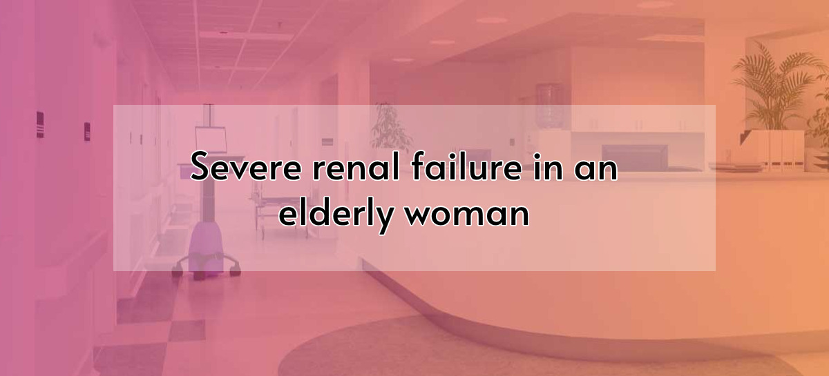 Severe renal failure in an elderly woman