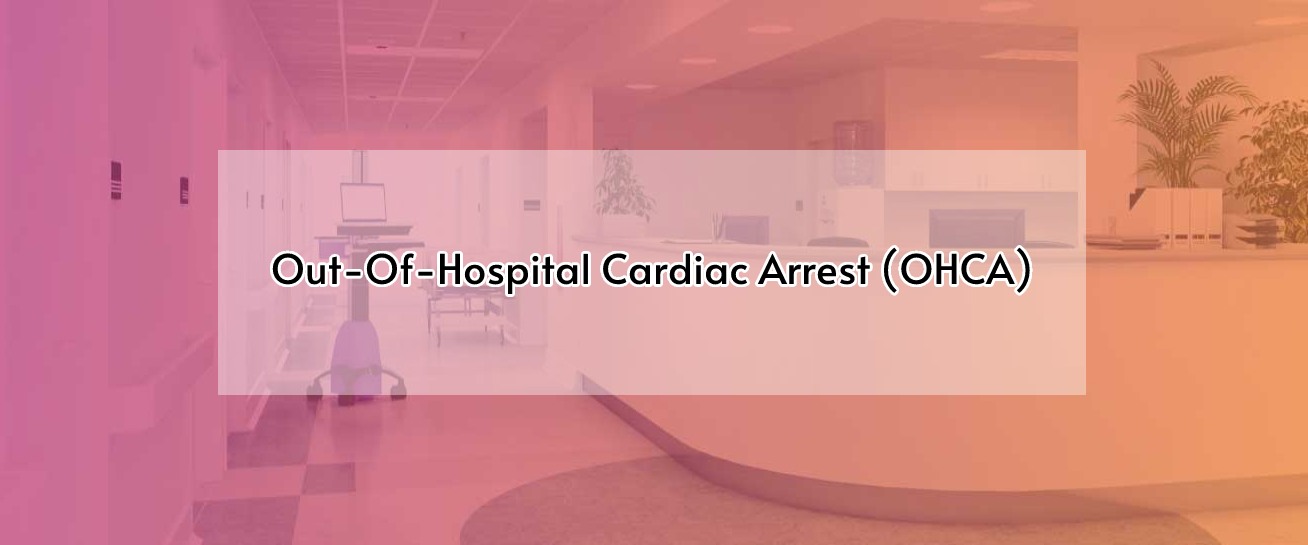 Out-Of-Hospital Cardiac Arrest (OHCA)