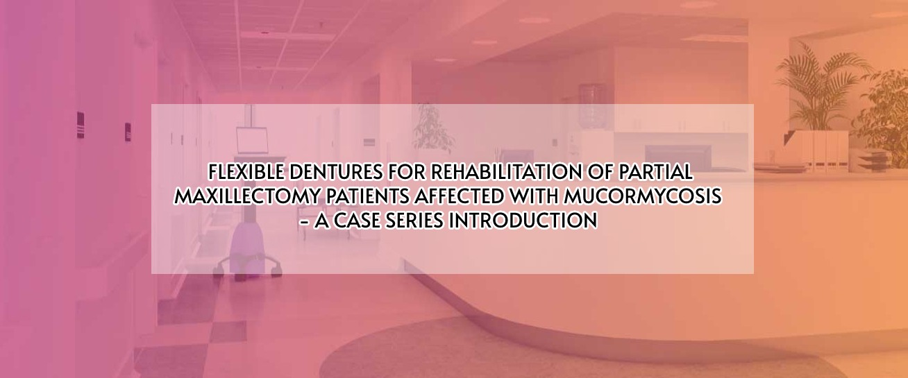FLEXIBLE DENTURES FOR REHABILITATION OF PARTIAL MAXILLECTOMY PATIENTS ...
