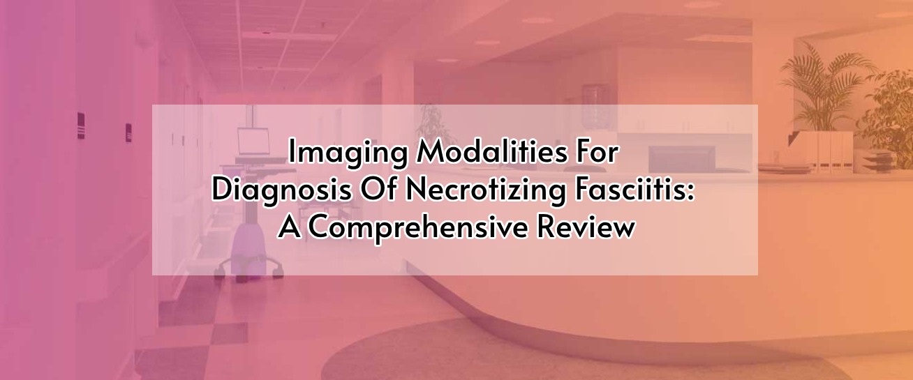Imaging Modalities For Diagnosis Of Necrotizing Fasciitis: A ...
