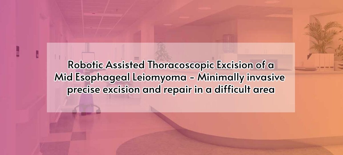 Robotic Assisted Thoracoscopic Excision of a Mid Esophageal Leiomyoma ...