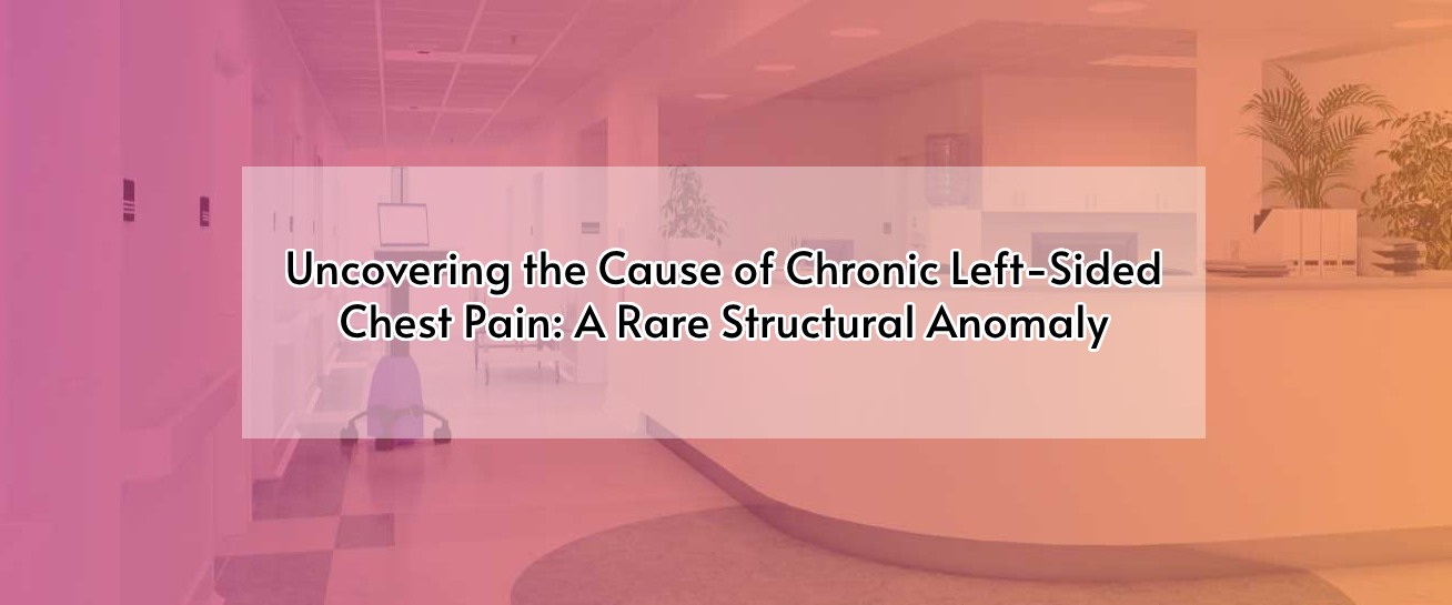 Uncovering the Cause of Chronic Left-Sided Chest Pain: A Rare ...