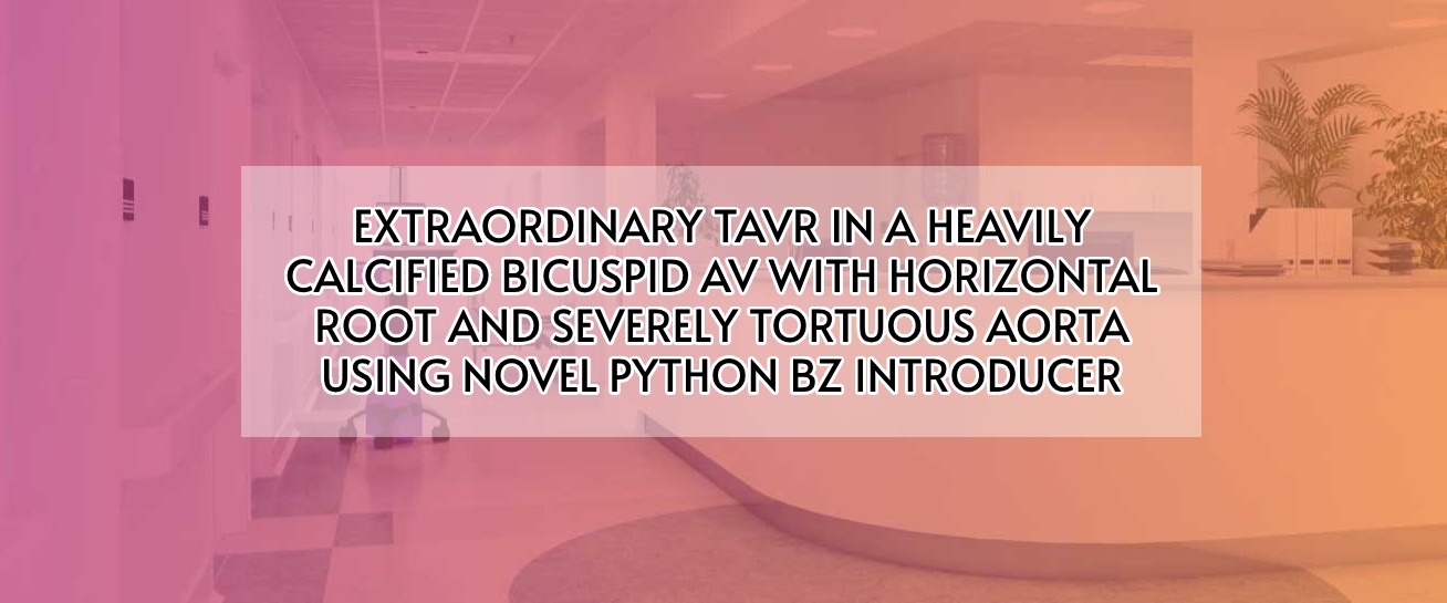 EXTRAORDINARY TAVR IN A HEAVILY CALCIFIED BICUSPID AV WITH HORIZONTAL ...