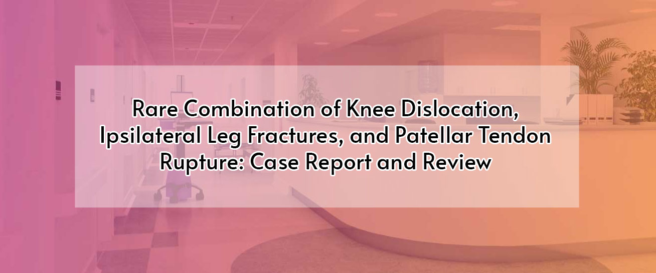 Rare Combination of Knee Dislocation, Ipsilateral Leg Fractures, and ...