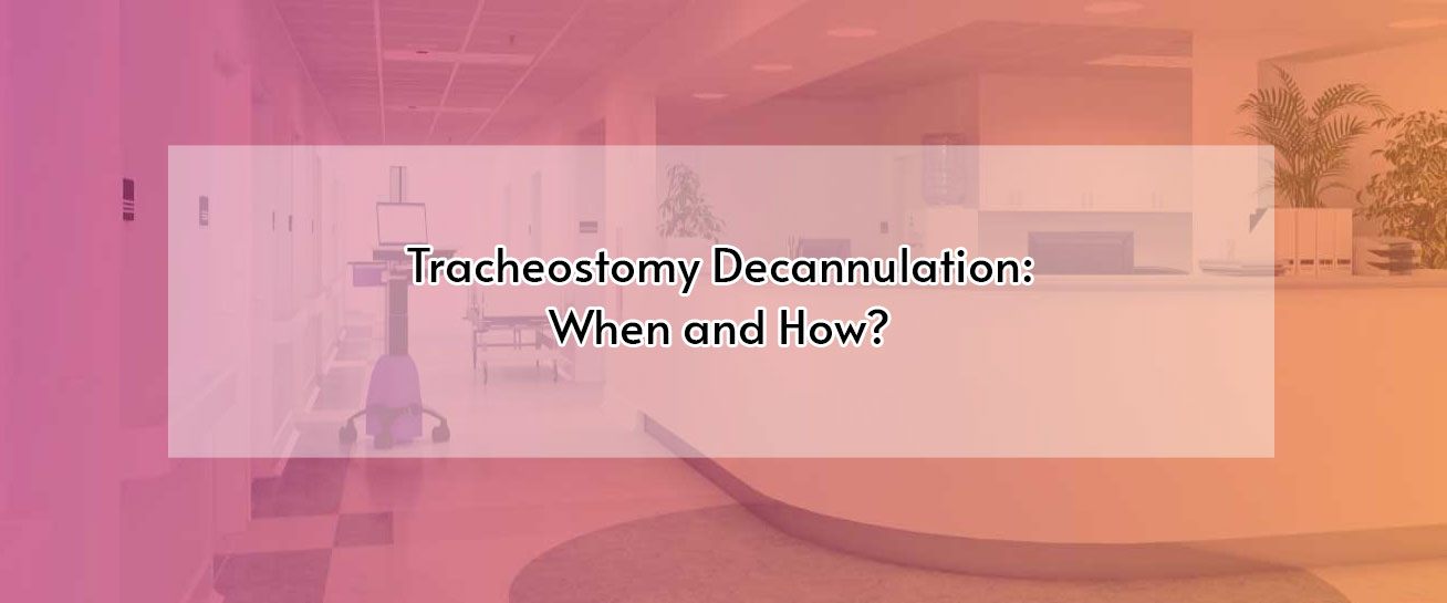 Tracheostomy Decannulation: When and How?